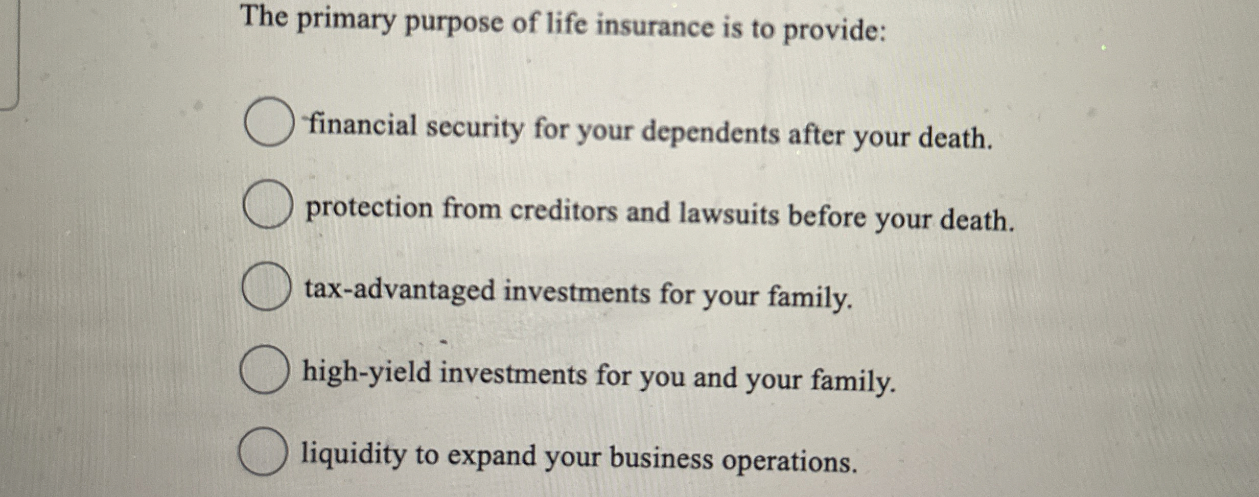 (Get Answer) - The primary purpose of life insurance is to provide ...
