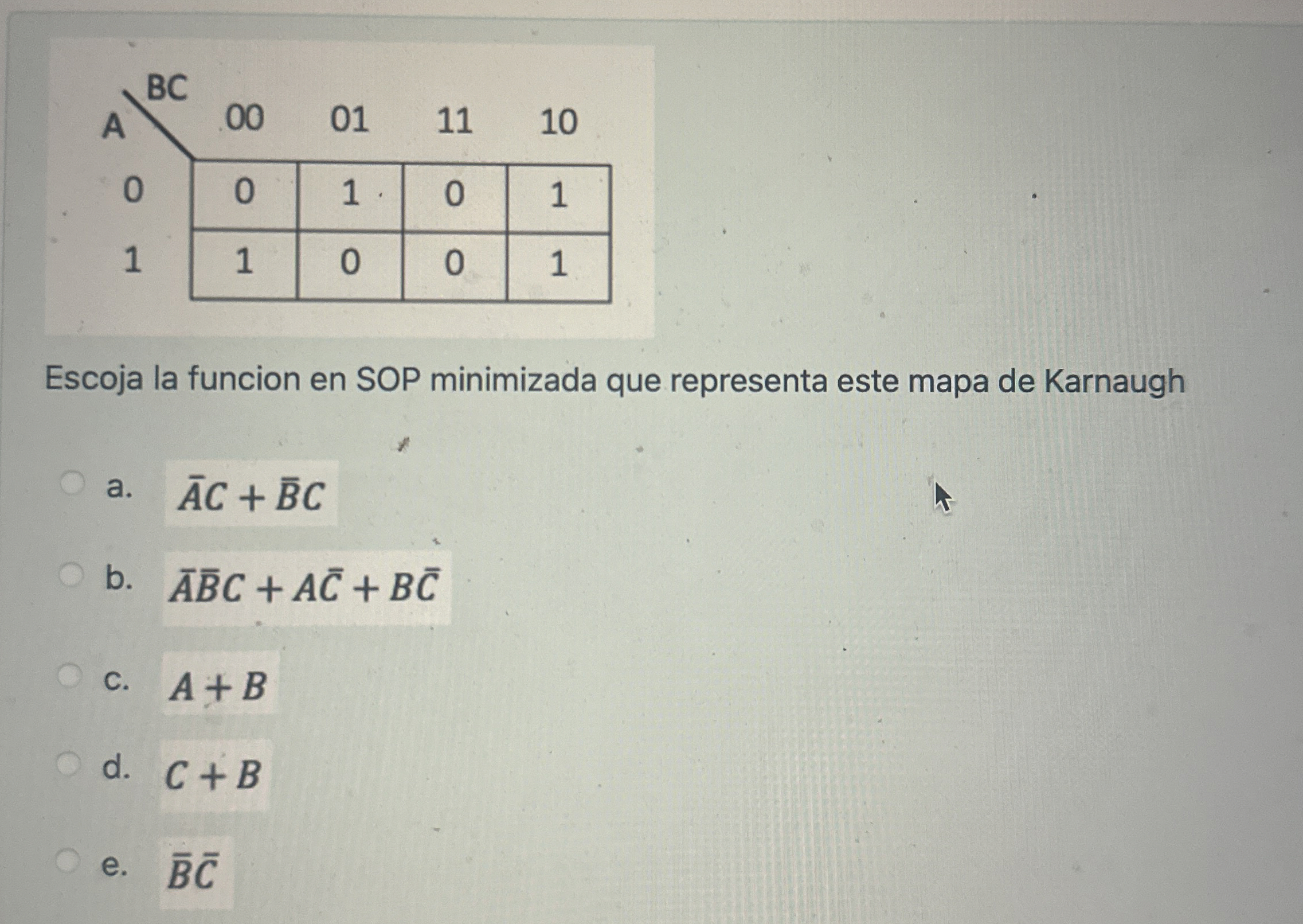 (Get Answer) - Escoja la funcion en SOP minimizada que representa este ...