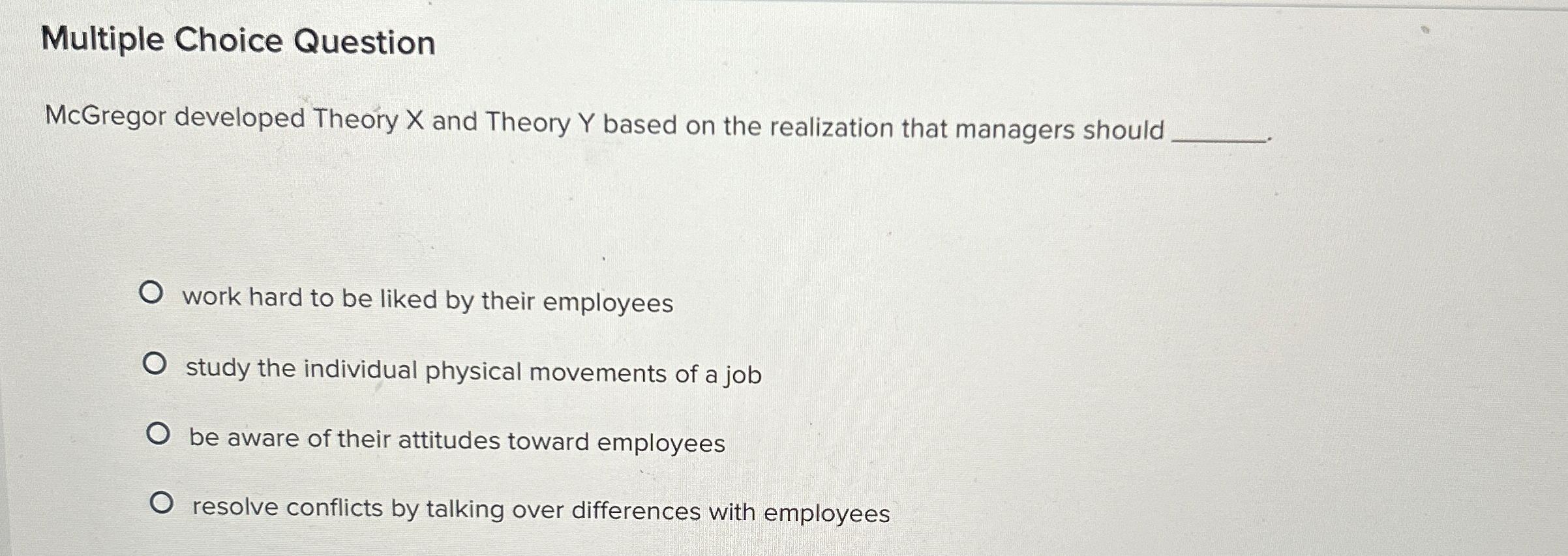 (Get Answer) - Multiple Choice Question McGregor developed Theory X and ...