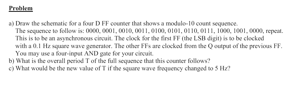 (Solved) - Problema) Draw the schematic for a four D FF counter that ...