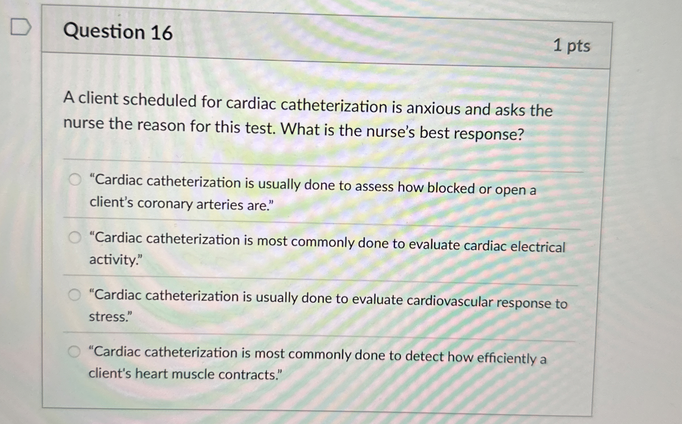 (Solved) - Question 16 A client scheduled for cardiac catheterization ...
