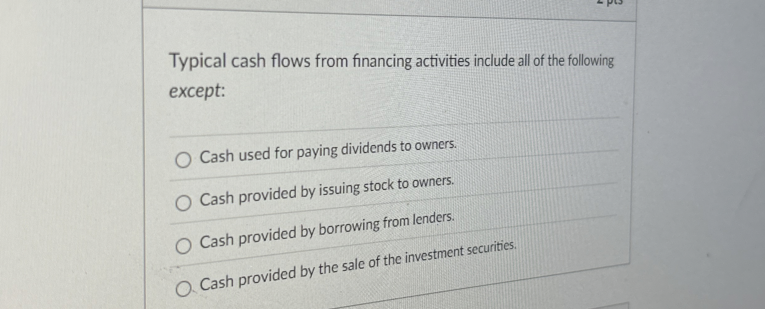 (Get Answer) - Typical cash flows from financing activities include all ...