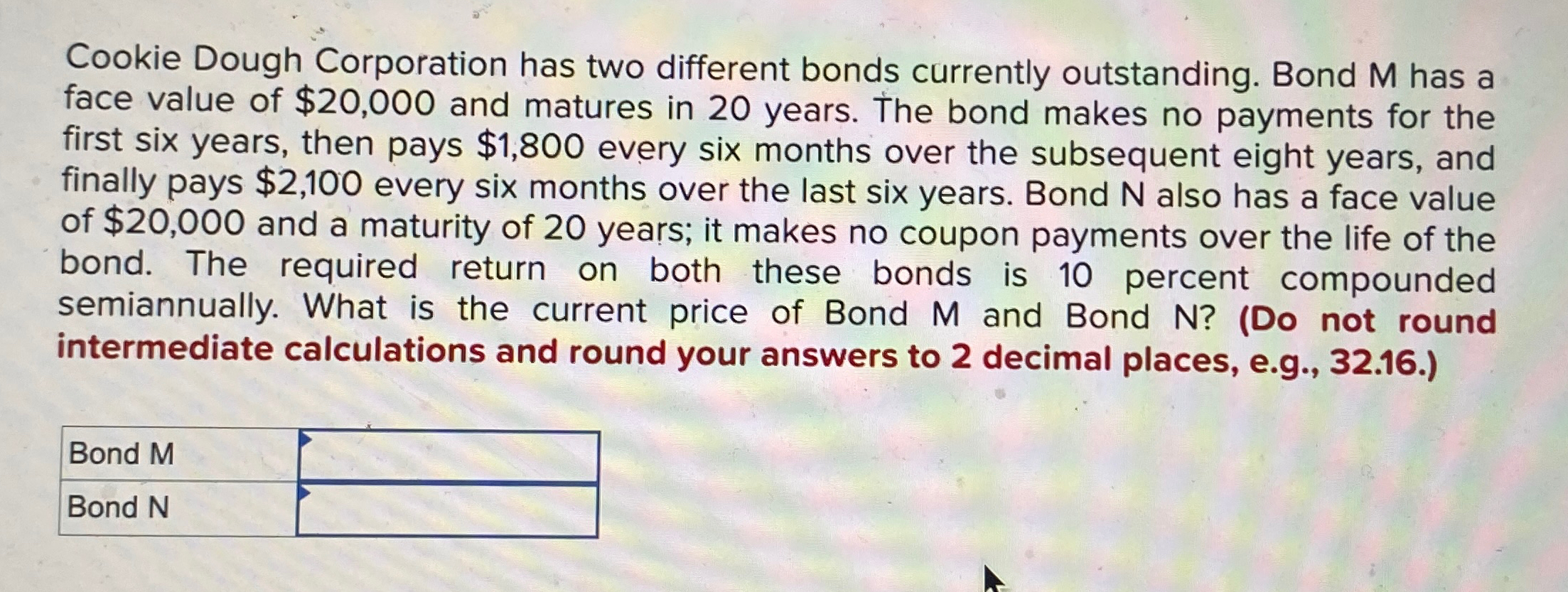 (Solved) - Cookie Dough Corporation has two different bonds currently ...