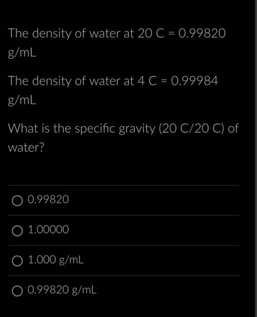 (Get Answer) - The density of water at 20C=0.99820 g/mL The density of ...