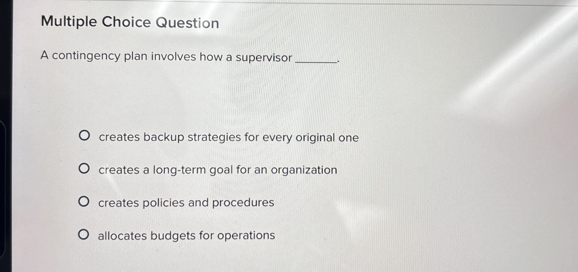 (Get Answer) - Multiple Choice Question A contingency plan involves how ...