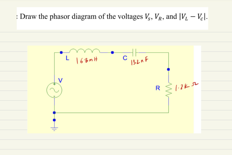 (Solved) - Draw the phasor diagram of the voltages Vs, VR, and VL. Draw ...