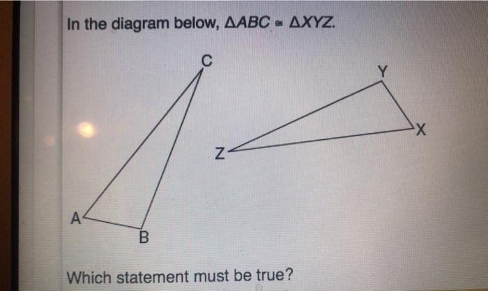 (Solved) - In the diagram below, AABC = AXYZ. ? ? Z ? B Which statement ...