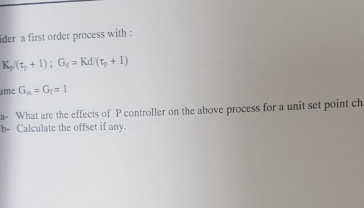 (Solved) - Consider a first order process with: Kptp+1; Gd=Kdtp+1. Gm=Gf=1a.... (1 Answer ...