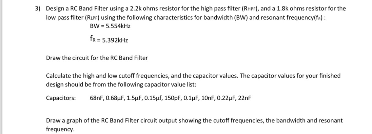 (Solved) - Design a RC Band Filter using a 2.2k ohms resistor for the ...