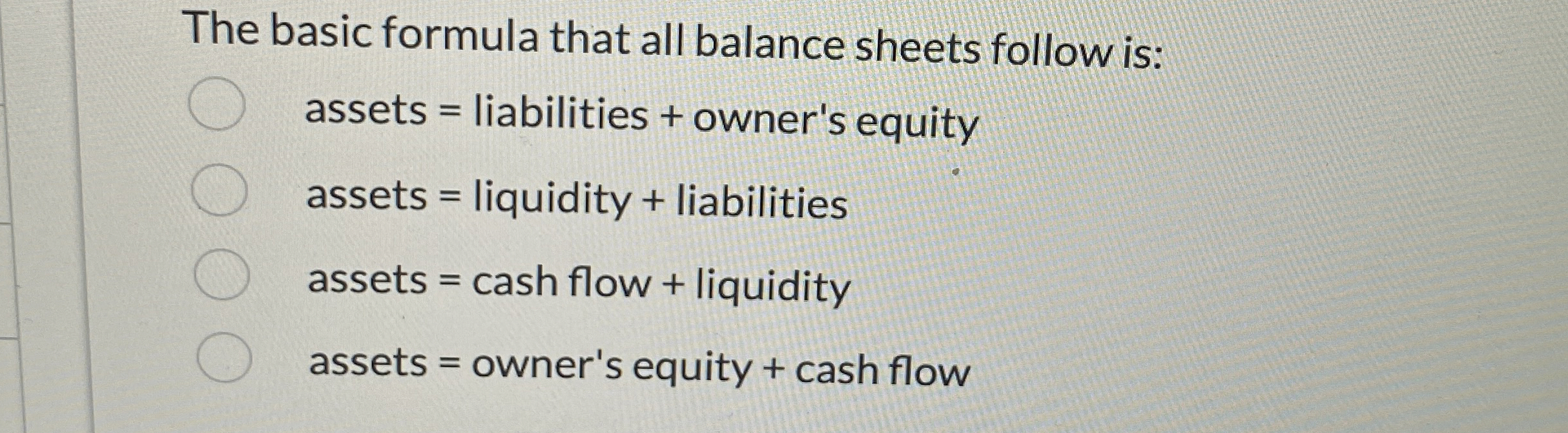 (Get Answer) - The basic formula that all balance sheets follow is ...