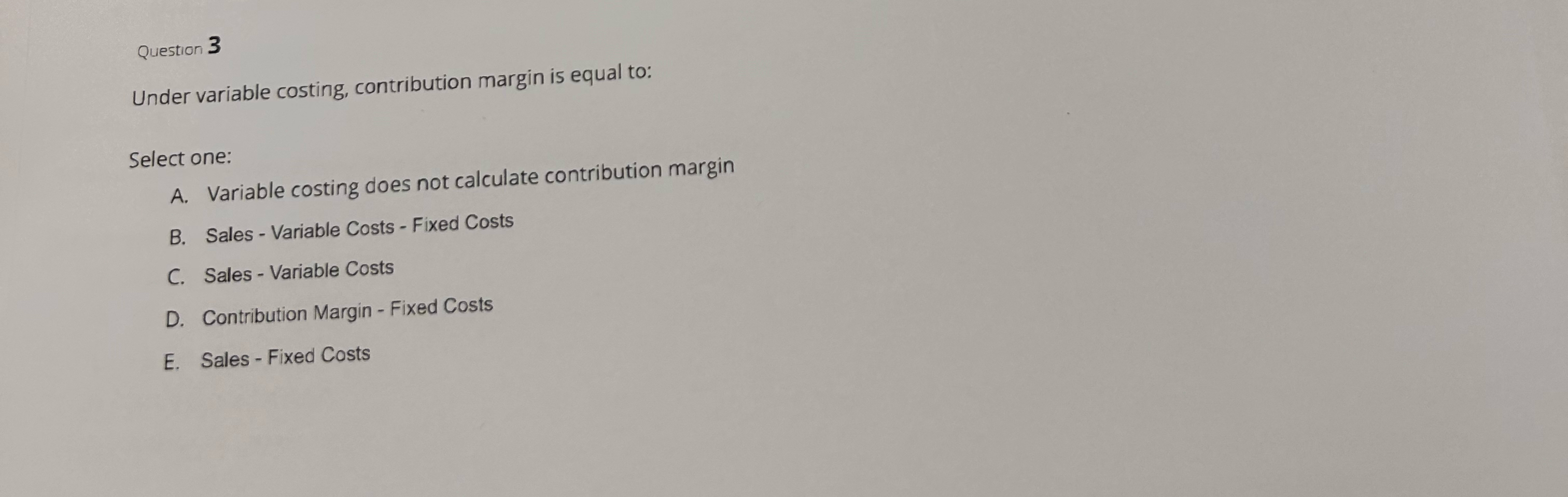(Get Answer) - Question 3 Under variable costing, contribution margin ...