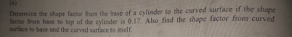 (Get Answer) - Determine the shape factor from the base of a cylinder ...