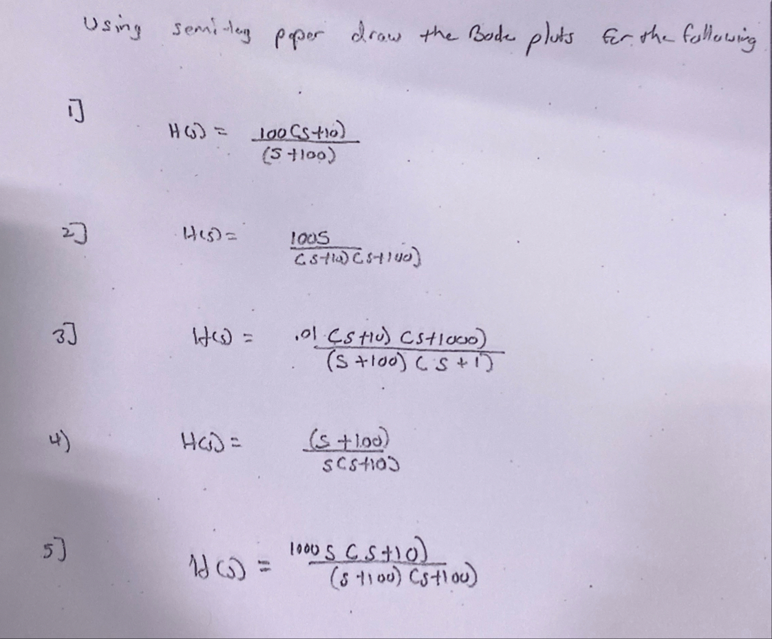 (Solved) - Please plot by hand: Using semilog paper draw the Bode plots ...