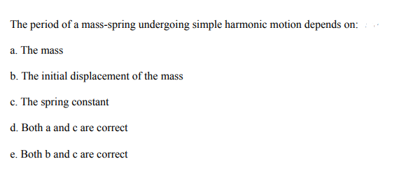 (Solved) - The period of a mass-spring undergoing simple harmonic ...